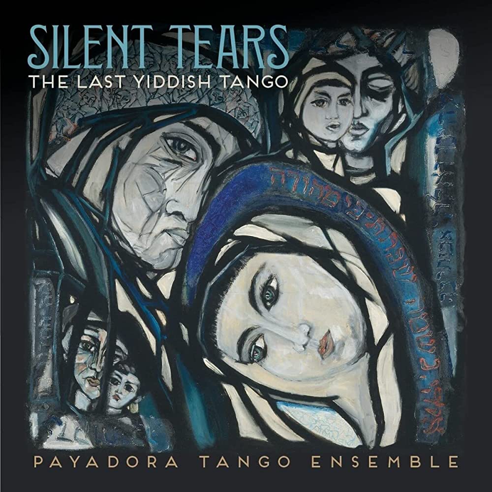 PAYADORA TANGO ENSEMBLE: Silent Tears – The Last Yiddish Tango ...
